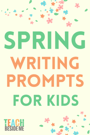 Spring Writing Prompts for Kids - Teach Beside Me